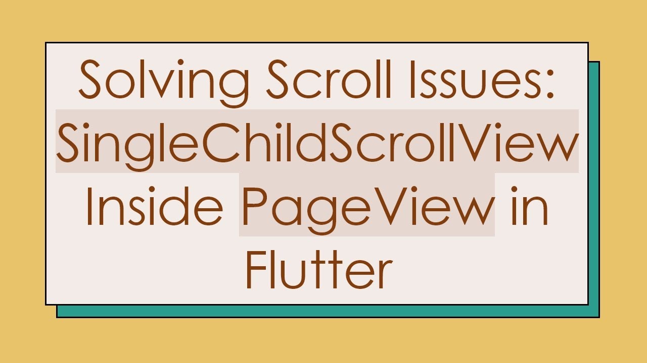 Solving Scroll Issues: SingleChildScrollView Inside PageView in Flutter ...