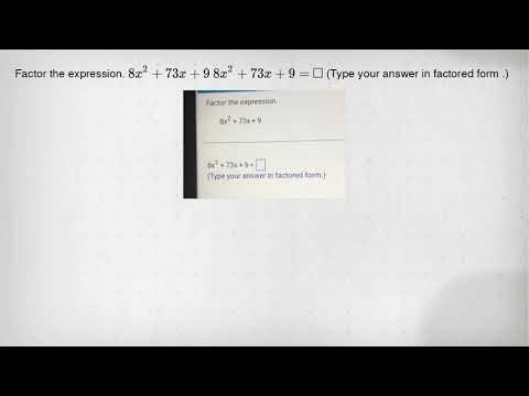 Factor the expression. 8x^2+73x+9 8x^2+73x+9= square (Type your answer in factored form .) - YouTube
