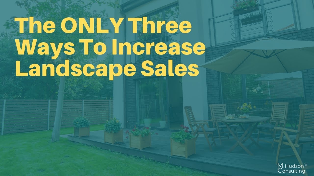 The ONLY Three Ways To Increase Landscape Sales - YouTube