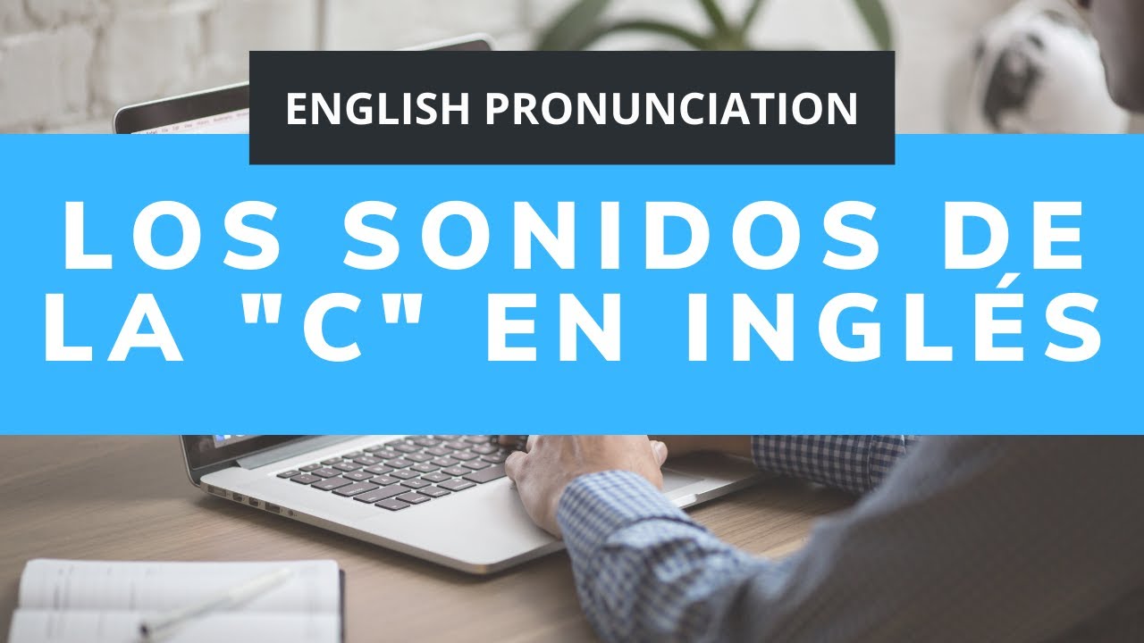La Regla Fácil Para Los Dos Sonidos De La C En Inglés Curso