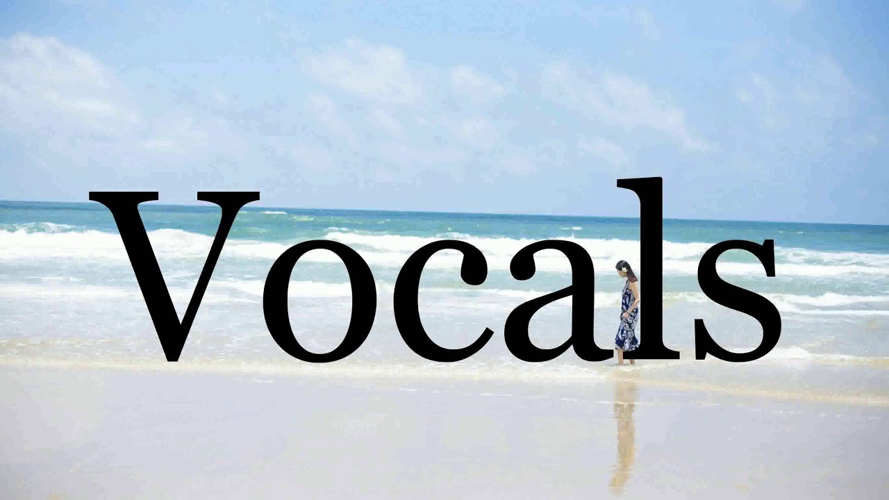How To Pronounce Vocals Pronunciation Of Vocals YouTube How To Pronounce Vocals Pronunciation Of Vocals YouTube