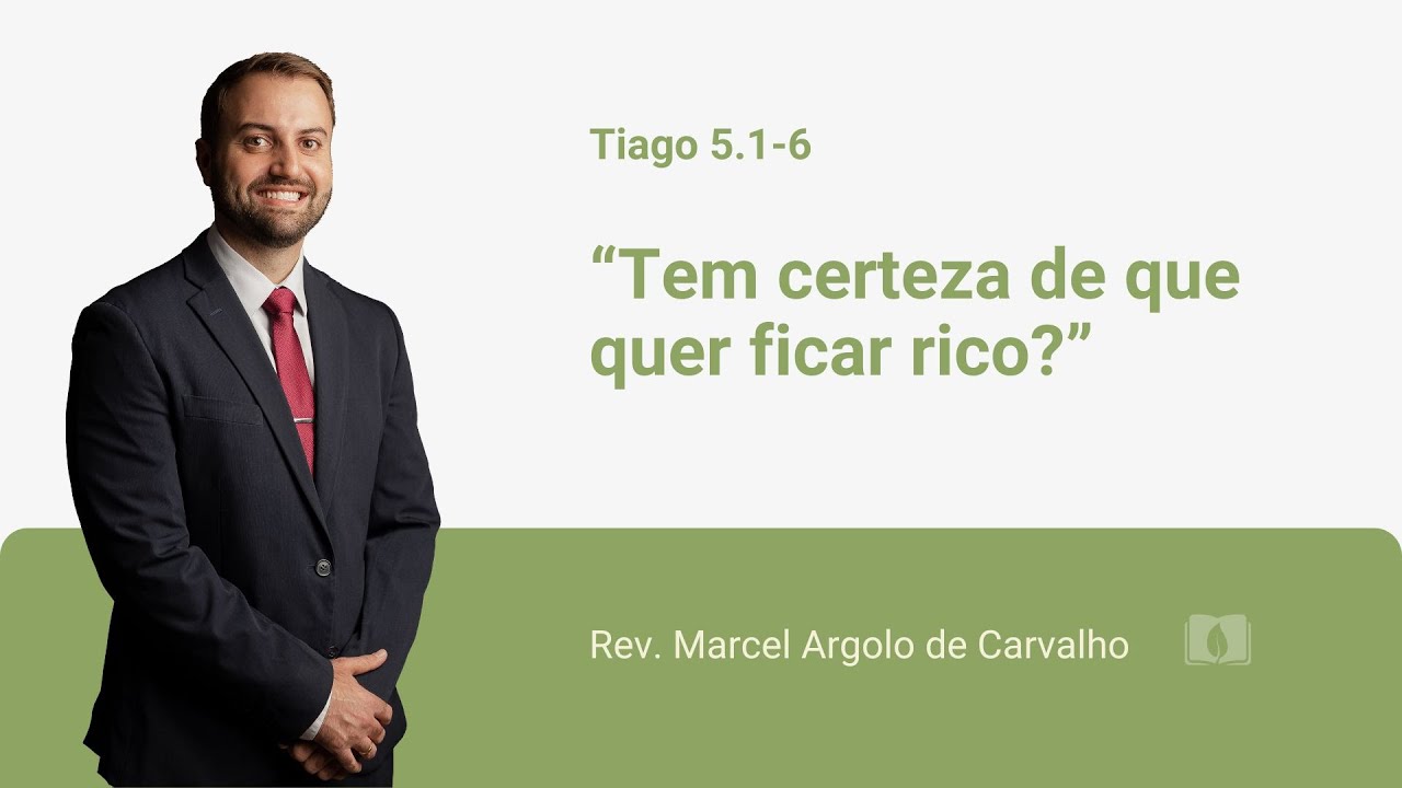 Tiago 5.1-6 - Tem certeza de que quer ficar rico? - Rev. Marcel Argolo ...