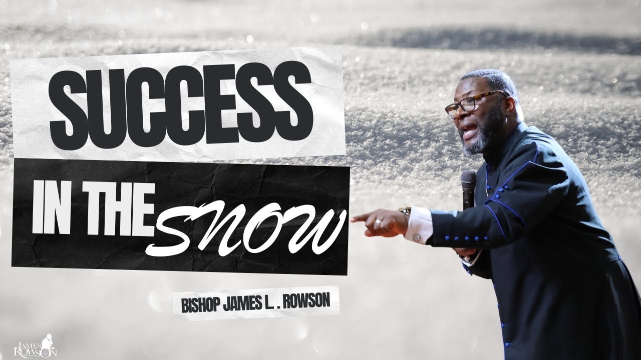 Success in the Snow | Bishop James L. Rowson - YouTube