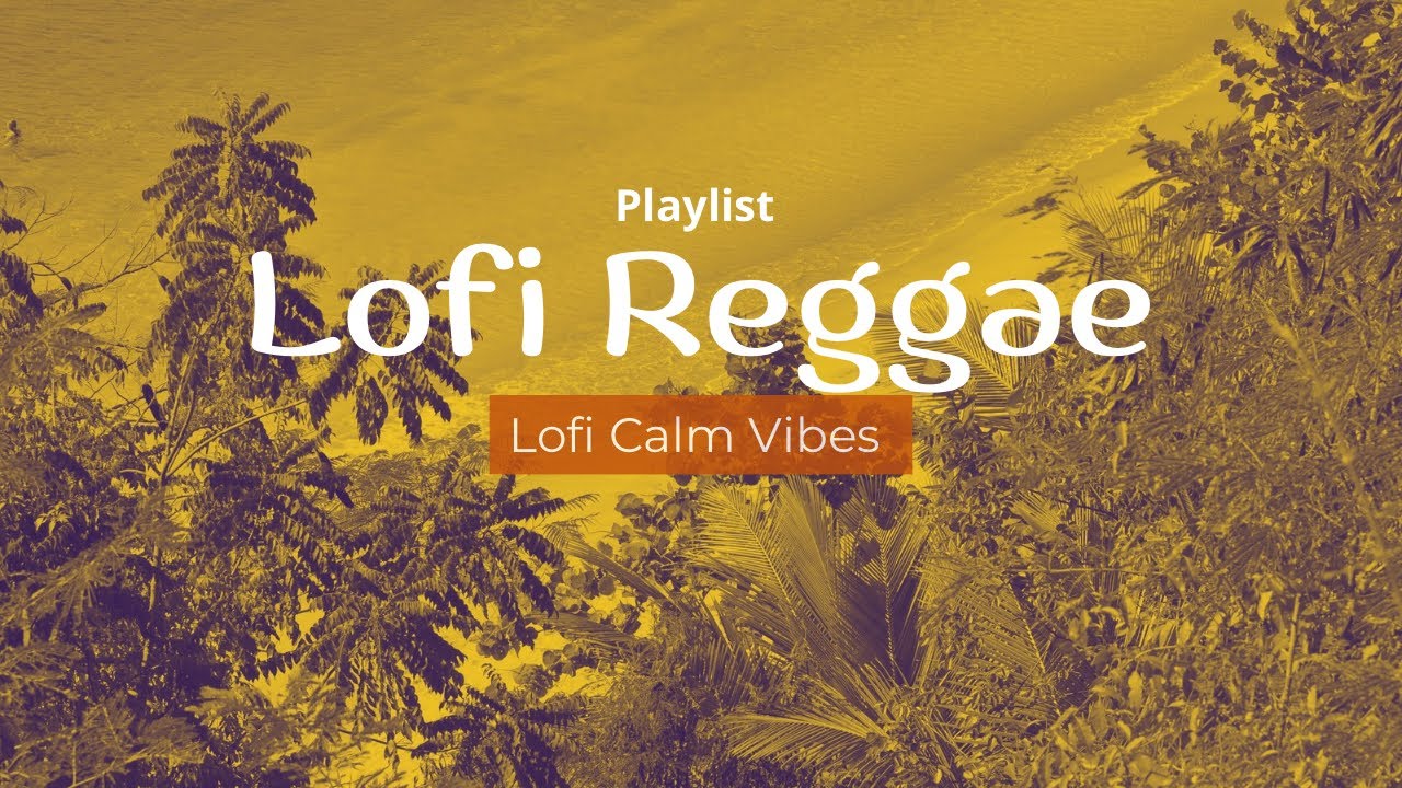 Chill Out With This Lo-Fi Reggae Playlist / Lofi Music / Chill lofi ...