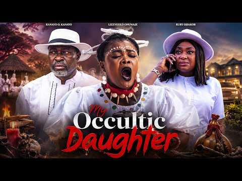 MY OCCULTIC DAUGHTER [NEW MOVIE] - KANAYO O. KANAYO, LIZZYGOLD - LATEST NIGERIAN NOLLYWOOD MOVIE