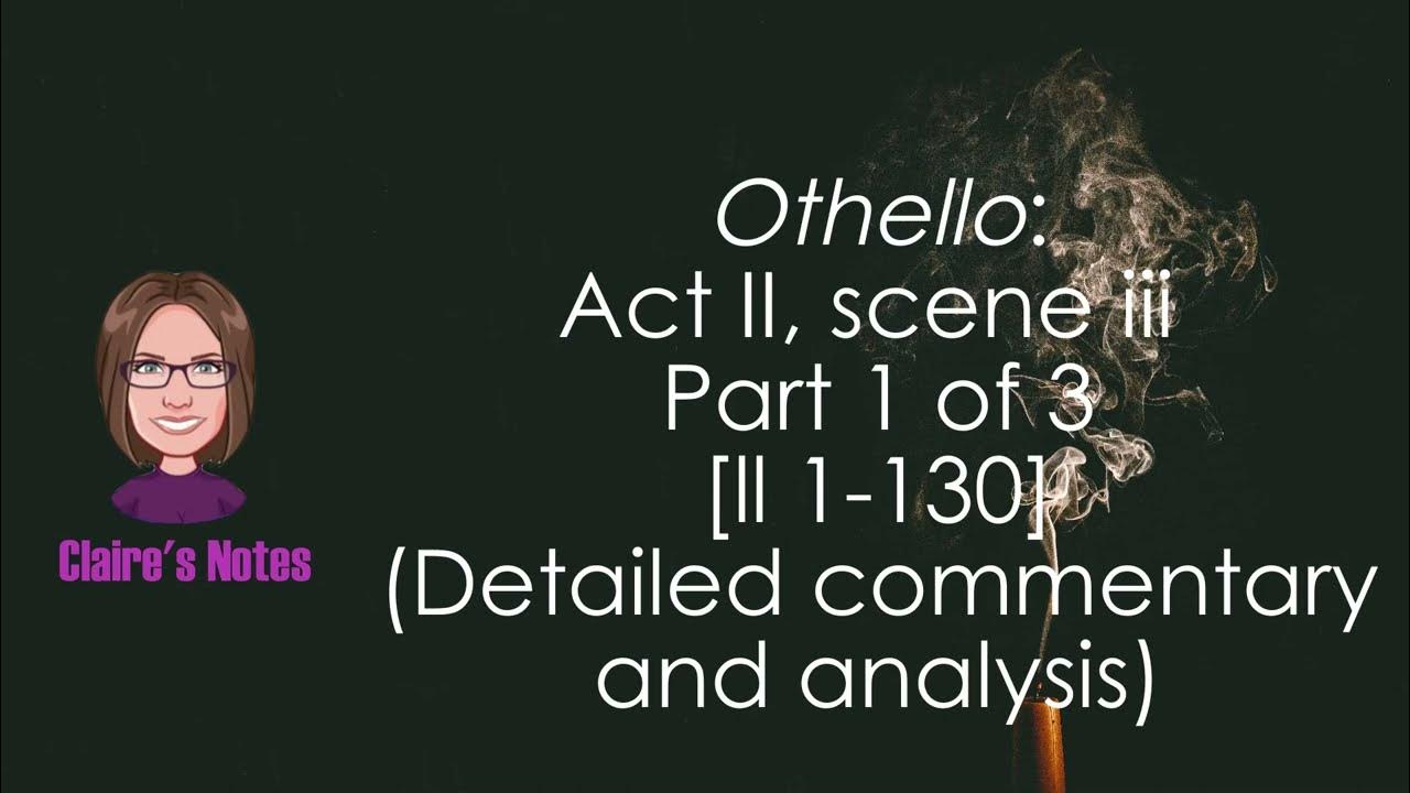 Othello, Act II, scene iii, Part 1 of 3 [ll 1-130] Detailed commentary ...