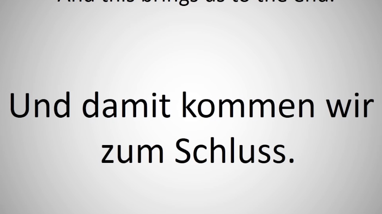 How to say And this brings us to the end. in German? - YouTube