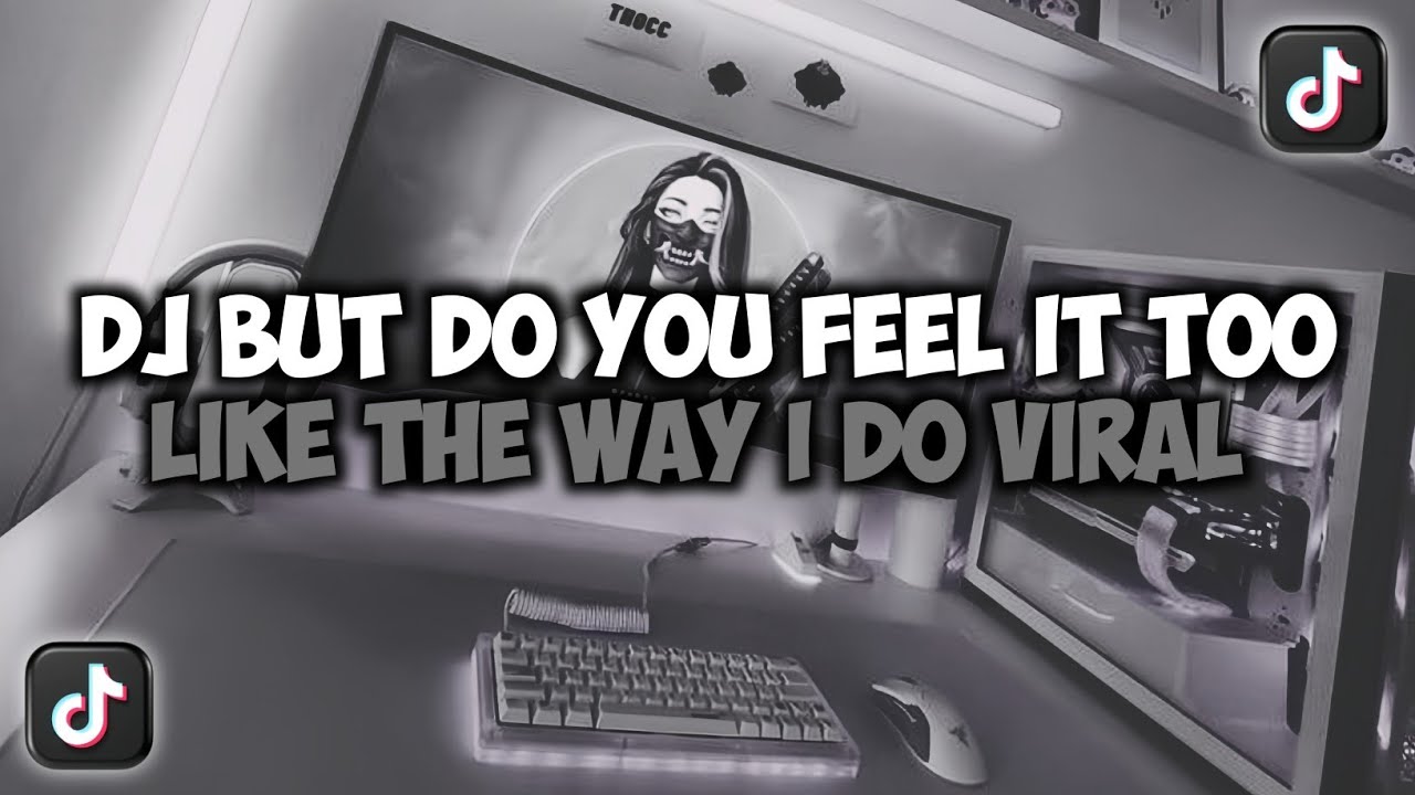 DJ BUT DO YOU FEEL IT TOO LIKE THE WAY I DO VIRAL TIKTOK SLOW FULL SONG ...