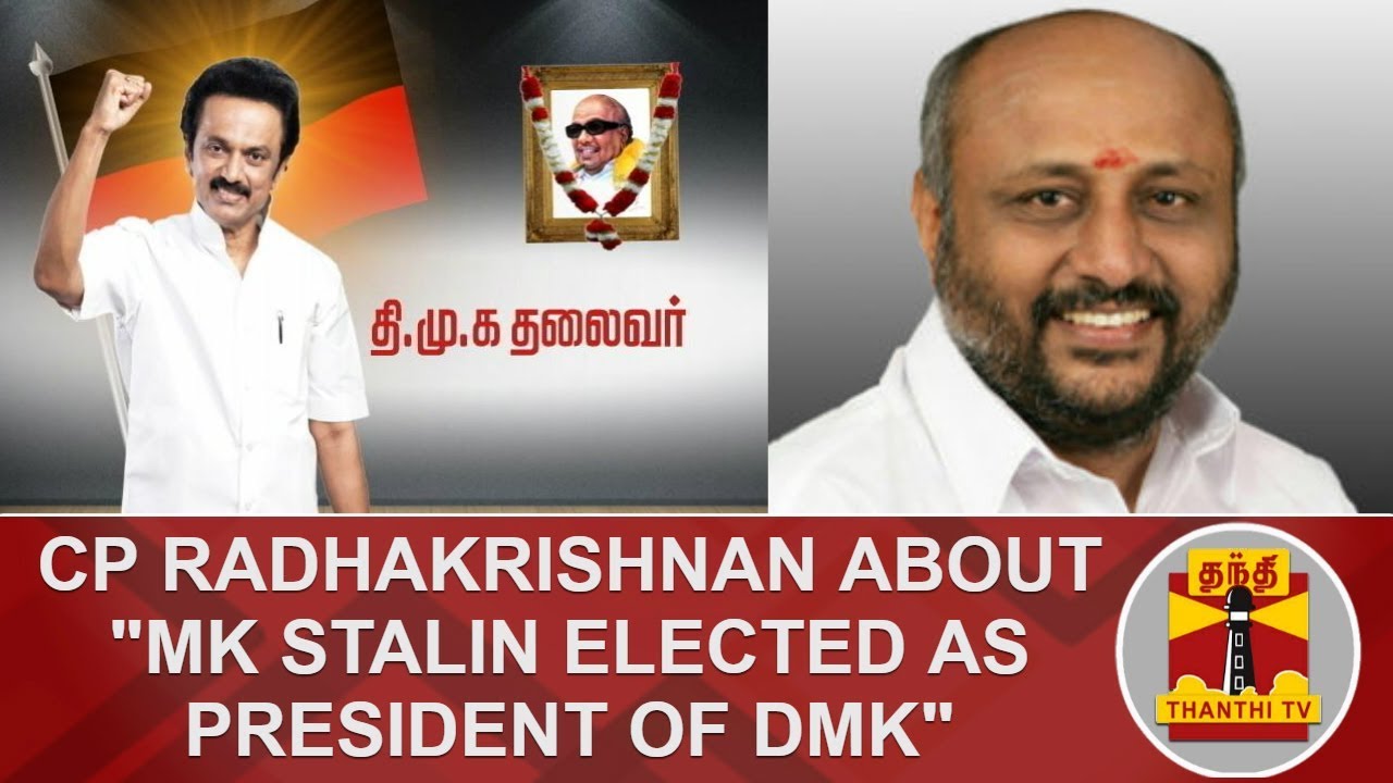 CP Radhakrishnan about "MK Stalin Elected as President of DMK ...