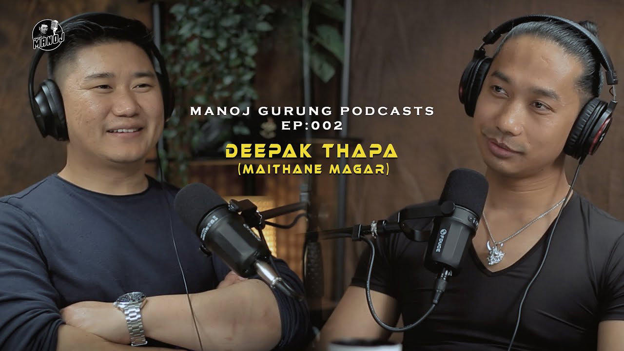 EP002: Deepak Thapa maithane Magar I Media, Dance and Social Work I Manoj gurung Podcasts ...