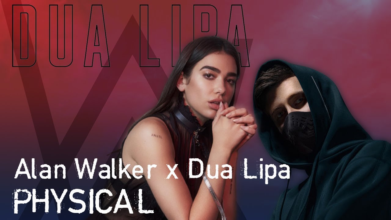 Alan Walker x Dua Lipa | Physical | Albert Vishi Remix | Music Lounge ...