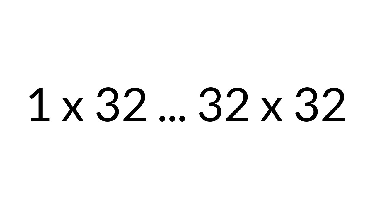 Multiplication Table times 32, from 1 x 32 to 32 x 32, in order, silent ...