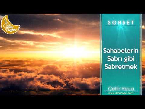 Sahabelerin Sabrı Gibi Sabır Etmek | Sohbet | Çetin Hoca | ilme Çağrı