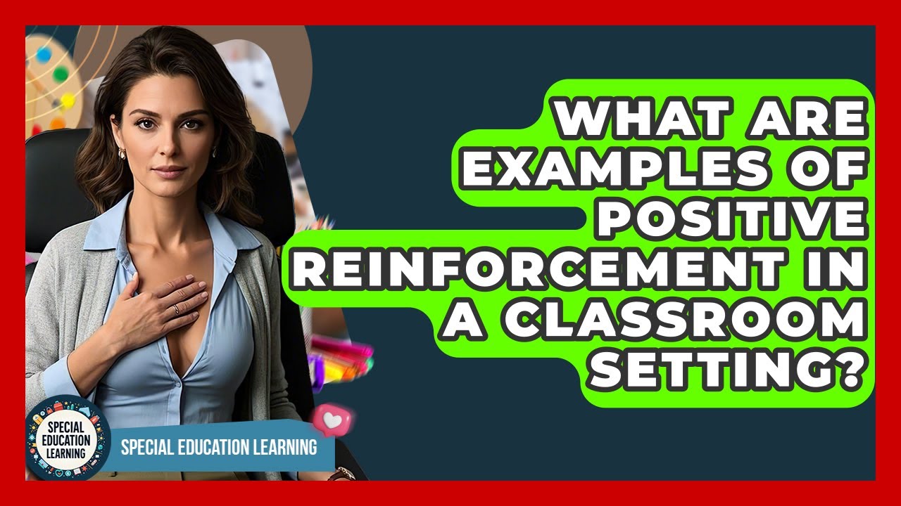 What Are Examples Of Positive Reinforcement In A Classroom Setting ...