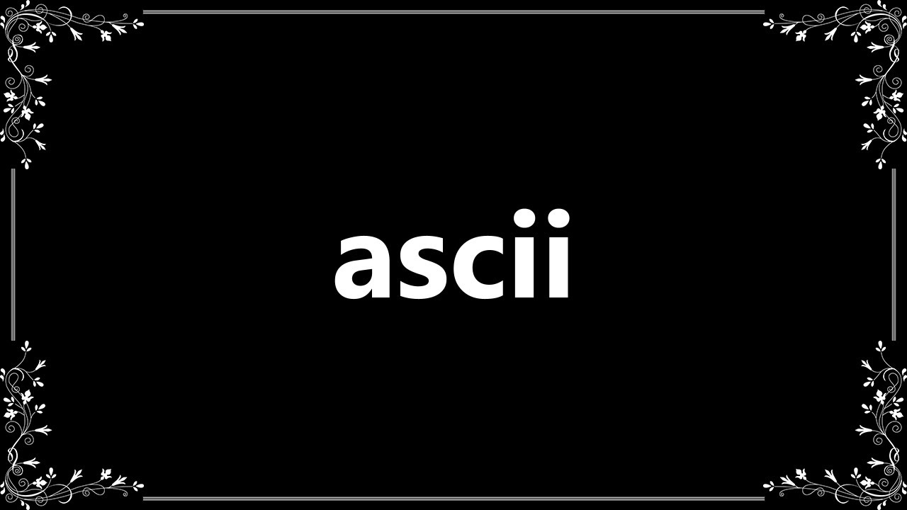 Ascii Definition And How To Pronounce YouTube ascii-definition-and-how-to-pronounce-youtube