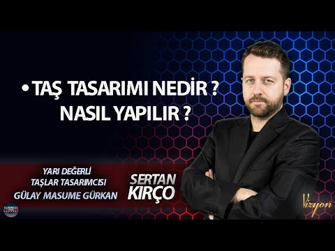 SERTAN KIRÇO ile VİZYON  I GÜLAY MASUME GÜRKAN: TAŞ TASARIMI