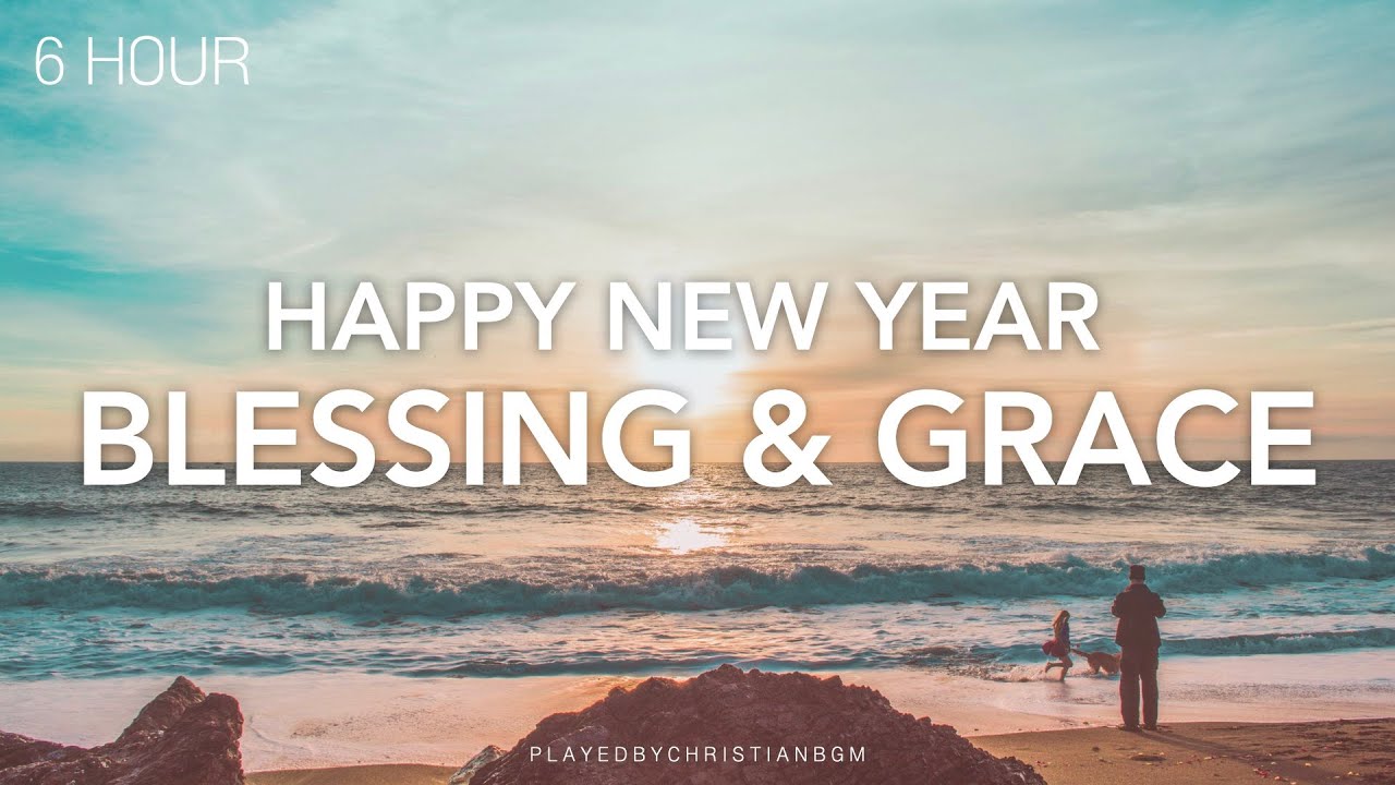 [6시간] Happy New Year / 축복과 은혜 / the blessing and grace of the Lord ...