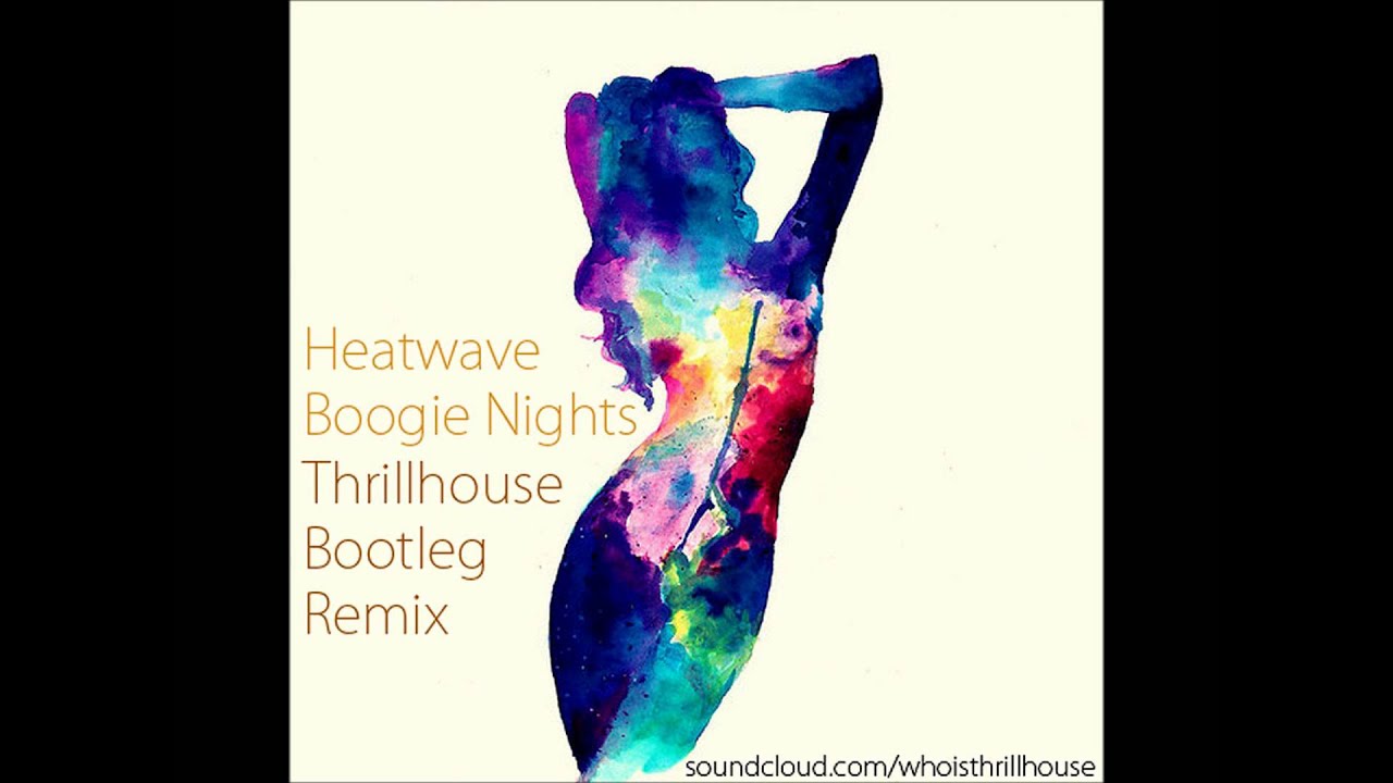 Heatwave - Boogie Nights (Thrillhouse bootleg remix) - YouTube