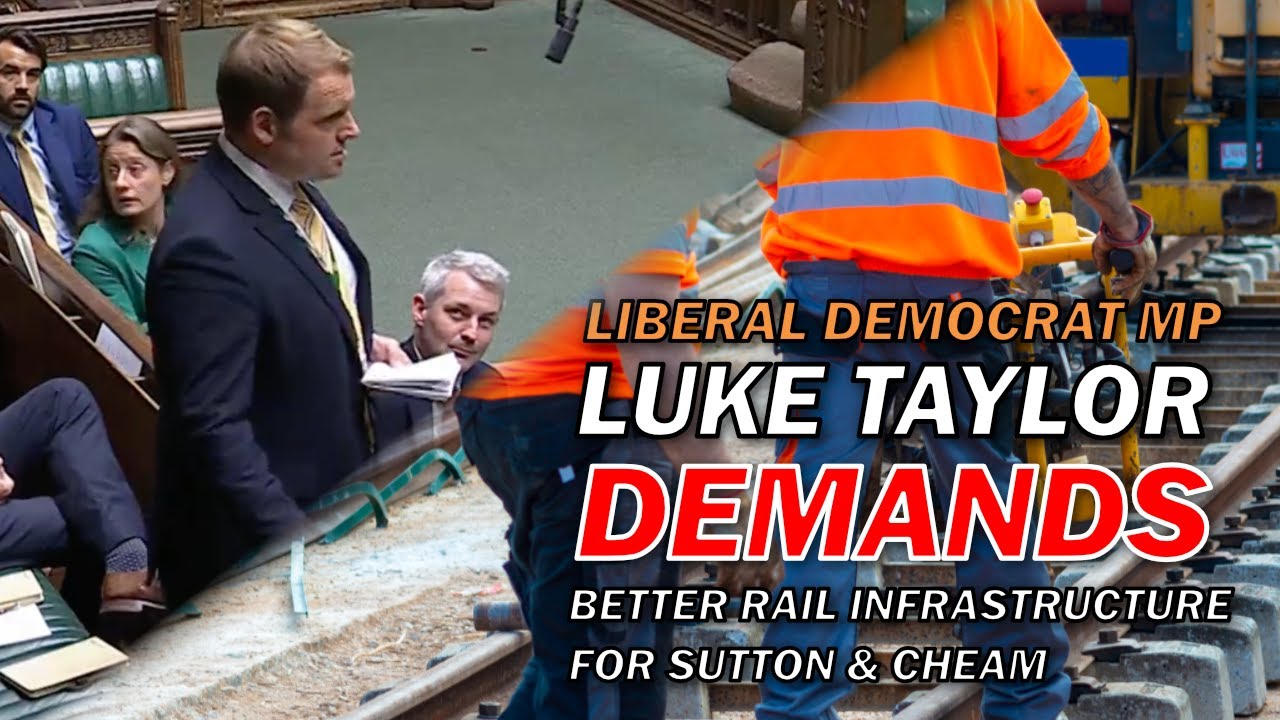 Liberal Democrat MP Luke Taylor DEMANDS better rail infrastructure for ...