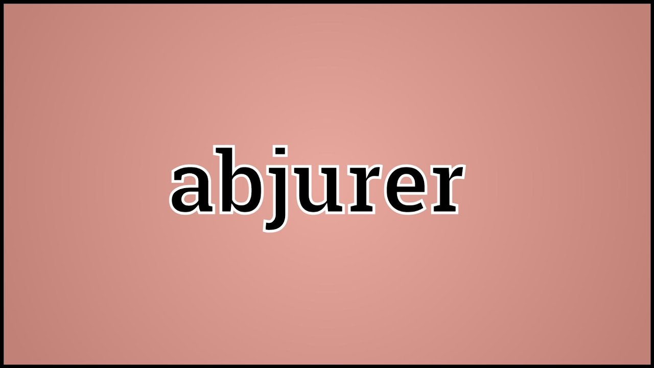 What Abjurer Means - YouTube