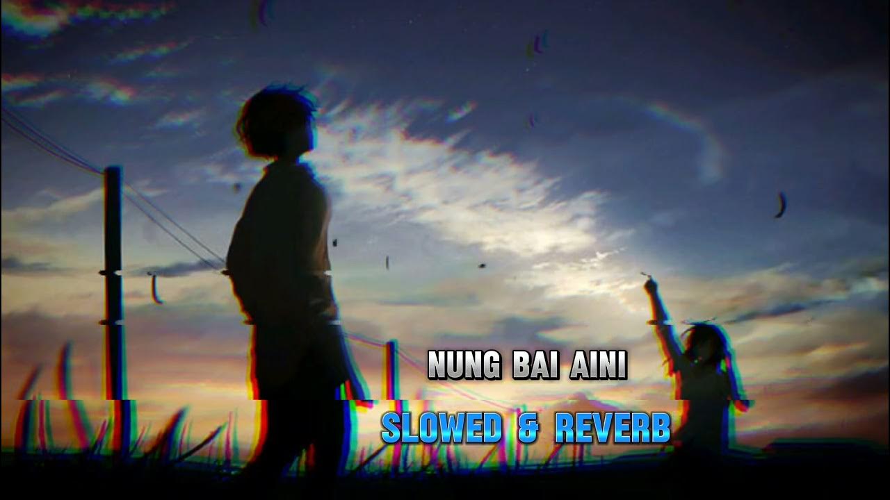 nung bai aini||kaubru[slowed &reverb]🎵song 2024 - YouTube