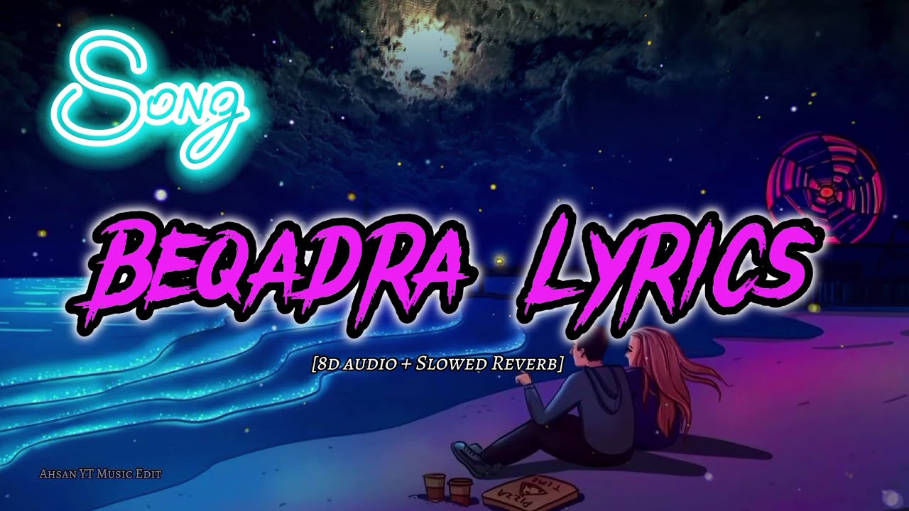 "Beqadra – Nehaal Naseem | Slowed + Reverb | Sun Beqadra, Beqadra, Ikk ...