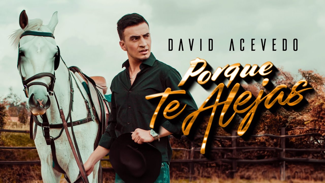 Porque Te Alejas | David Acevedo (Video Oficial) - YouTube