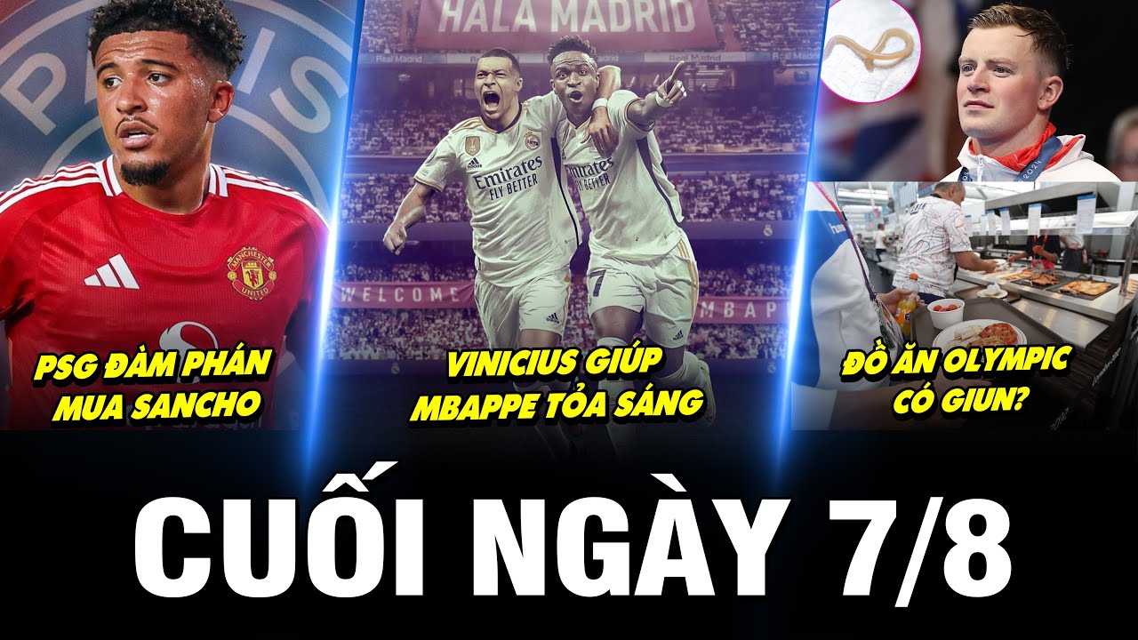 BẢN TIN CUỐI NGÀY 7/8 | PSG ĐÀM PHÁN MUA SANCHO, VINI GIÚP MBAPPE TỎA ...