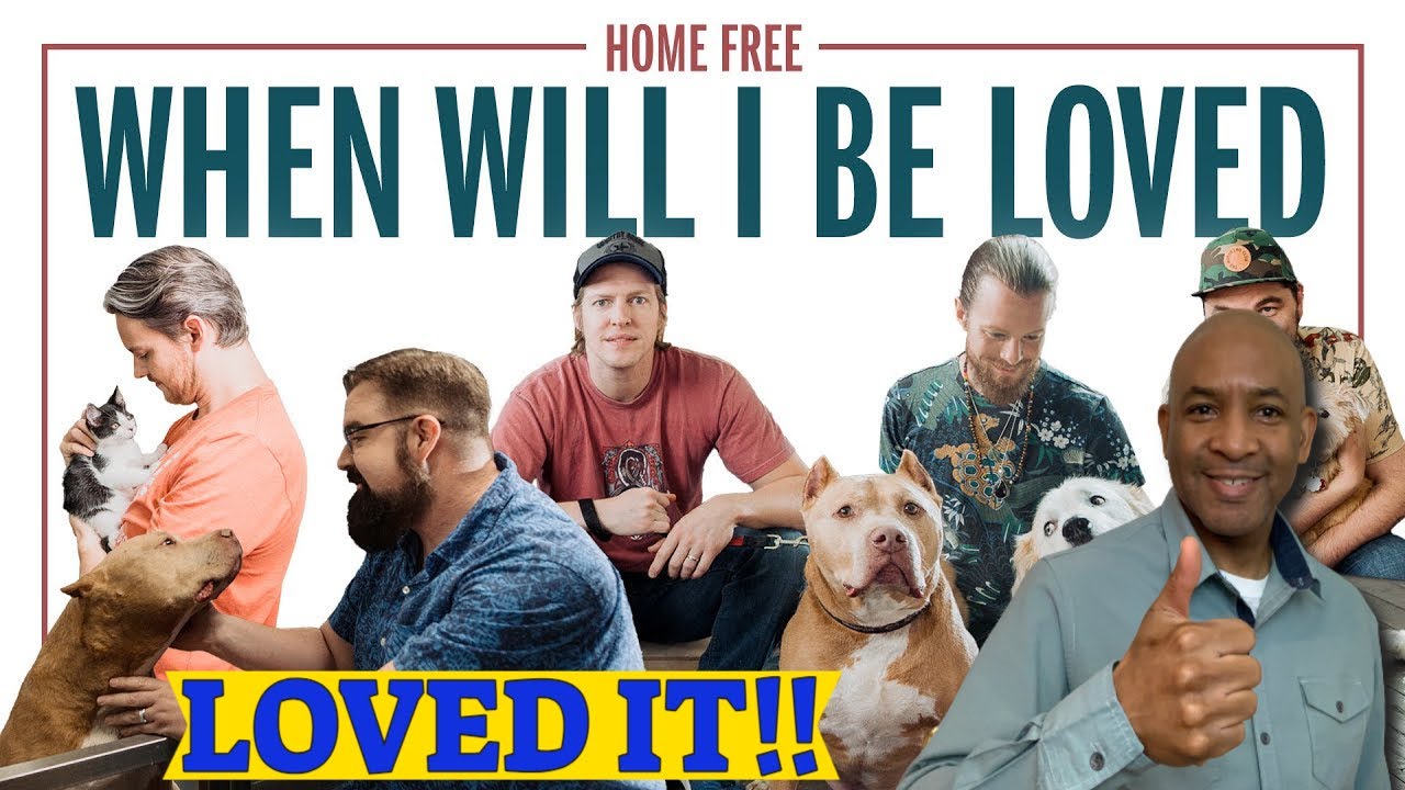 HOME FREE - WHEN WILL I BE LOVED!! (Reaction) Loved It! - YouTube