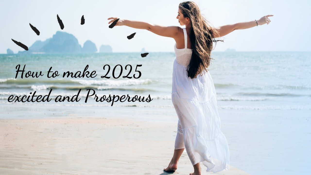 How to Make 2025 Excited and Prosperous - YouTube