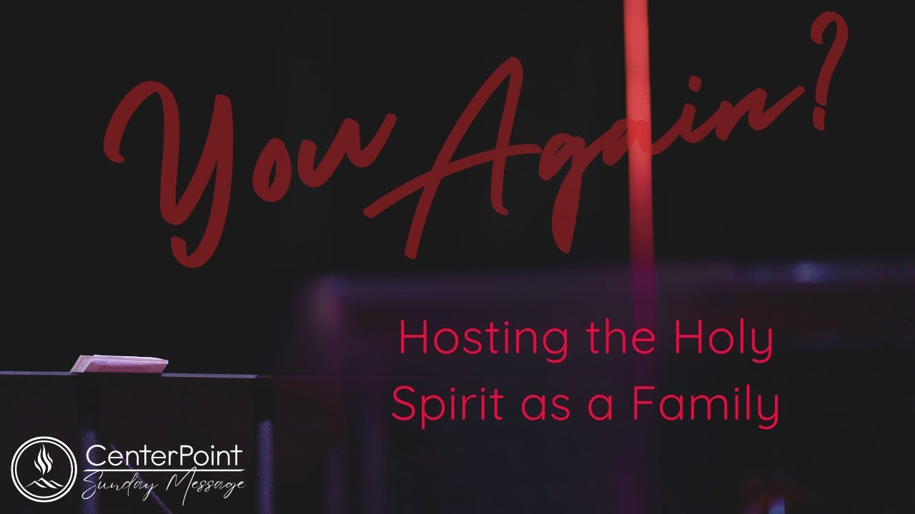 Hosting the Holy Spirit as a Family - You Again? Message Series ...