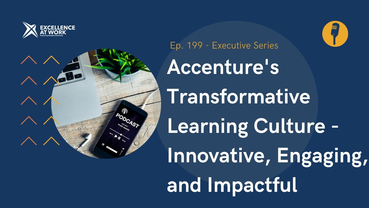 Excellence at Work 199: Accenture's Transformative Learning Culture ...
