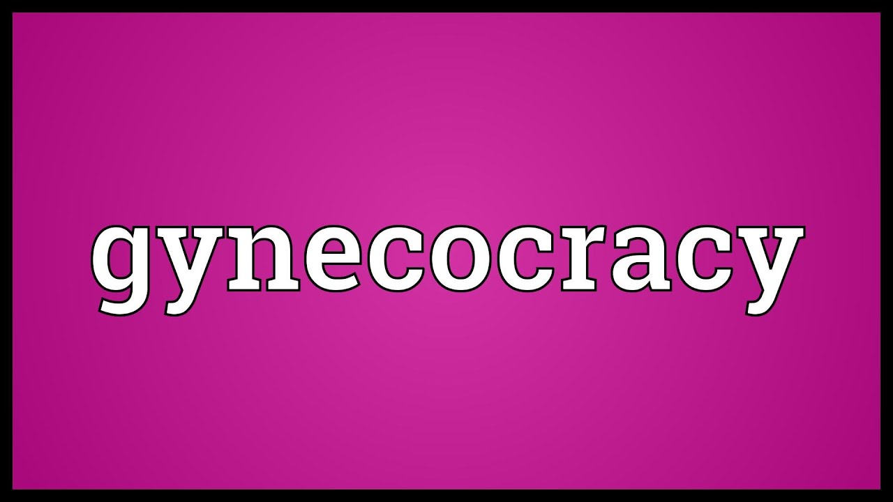 Gynecocracy Meaning - YouTube