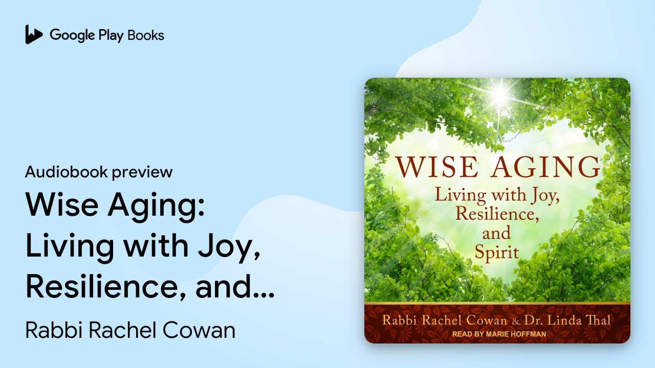 Wise Aging: Living with Joy, Resilience, and… by Rabbi Rachel Cowan · Audiobook preview - YouTube