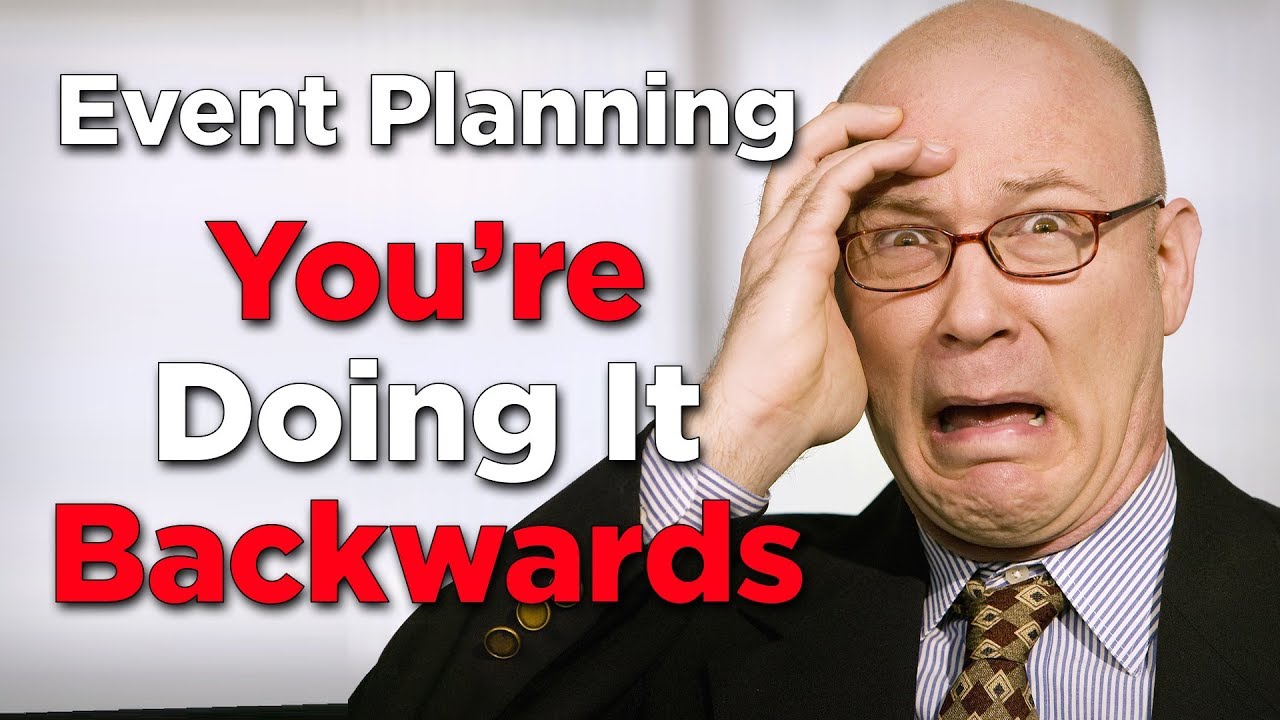 Event Planning - You're Doing It Backwards! - YouTube