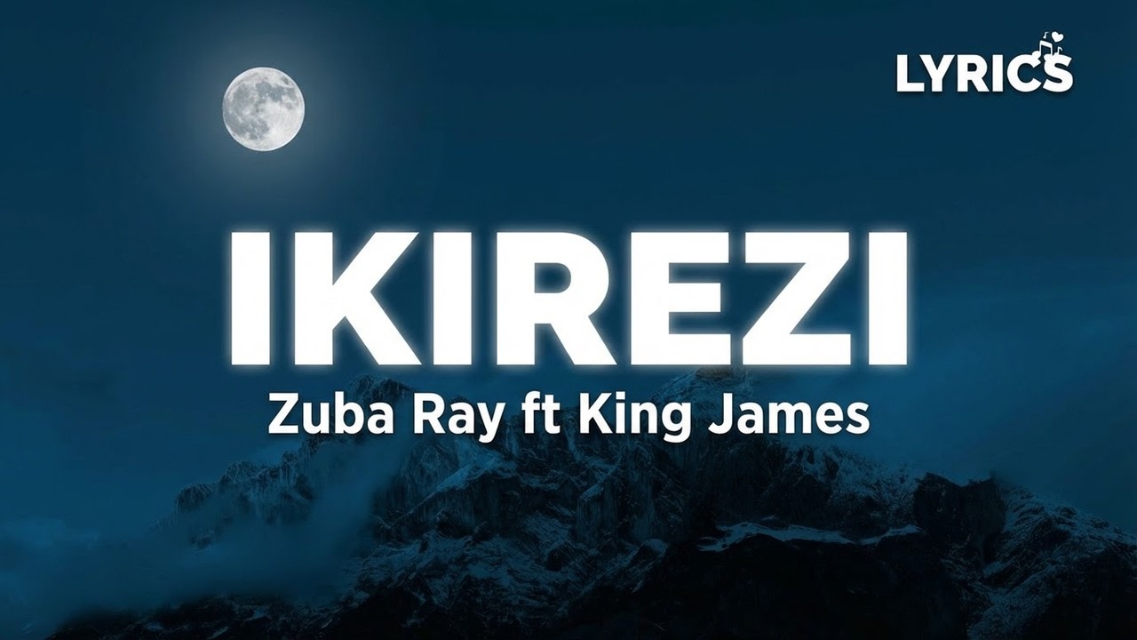 Zuba Ray Ft King James IKIREZI (Lyrics) - YouTube