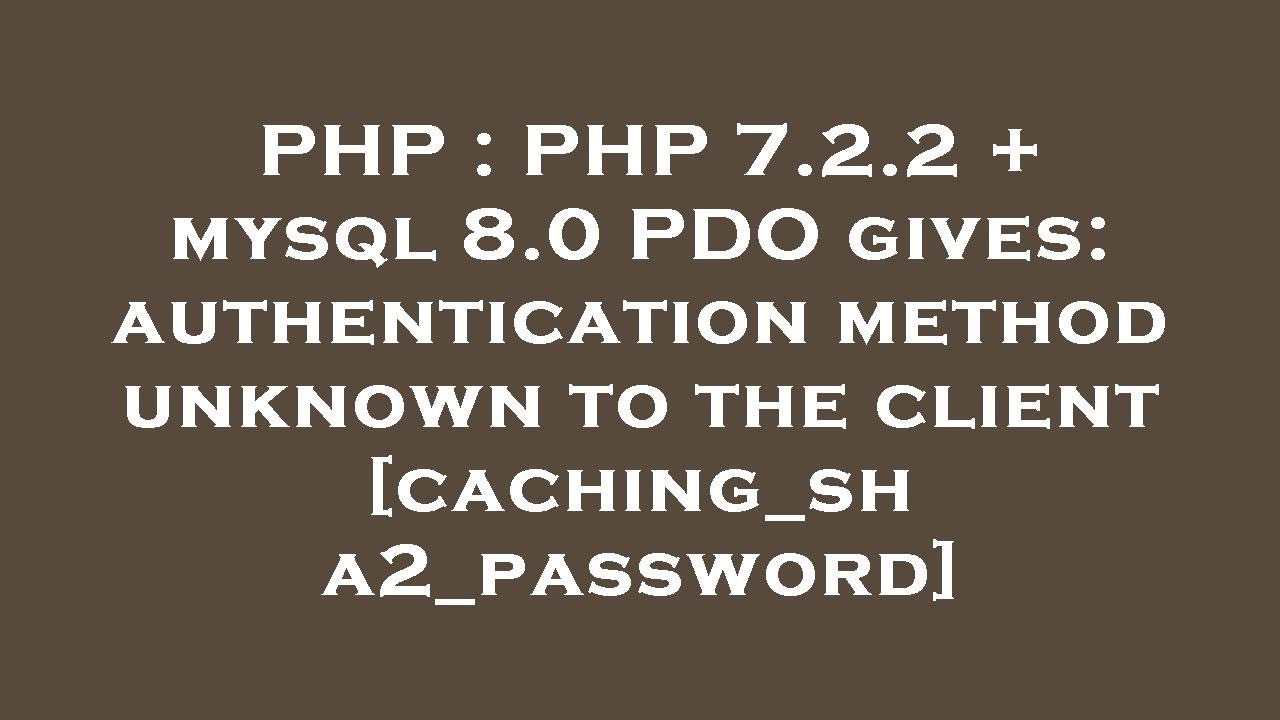 Php Php 722 Mysql 80 Pdo Gives Authentication Method Unknown To 2434