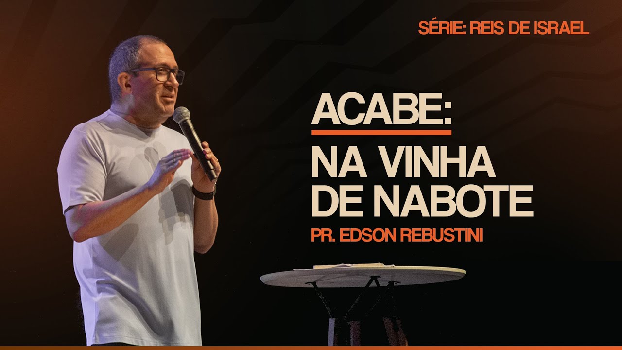 ACABE: NA VINHA DE NABOTE | 1 REIS 21:17 | PR. EDSON REBUSTINI - YouTube