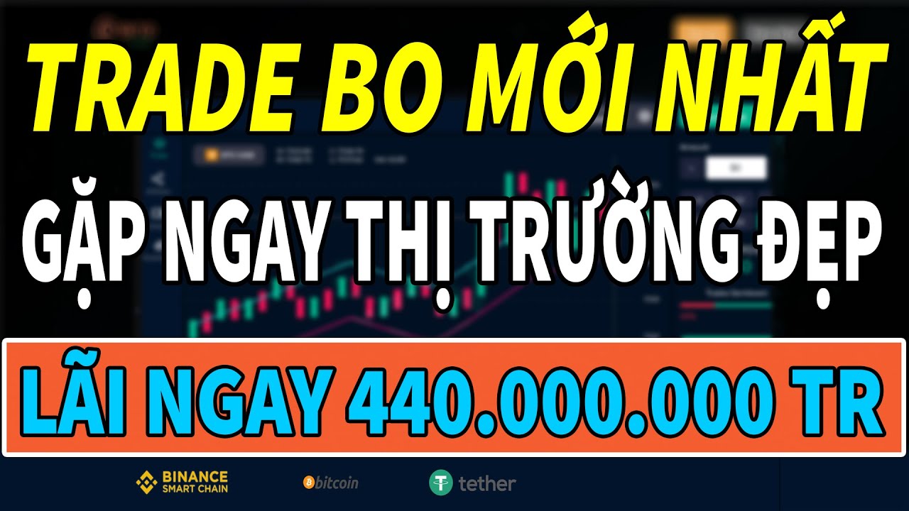TRADE BO HIỆU QUẢ || TRADE BO MỚI NHẤT GẶP NGAY THỊ TRƯỜNG ĐẸP LÃI NGAY ...