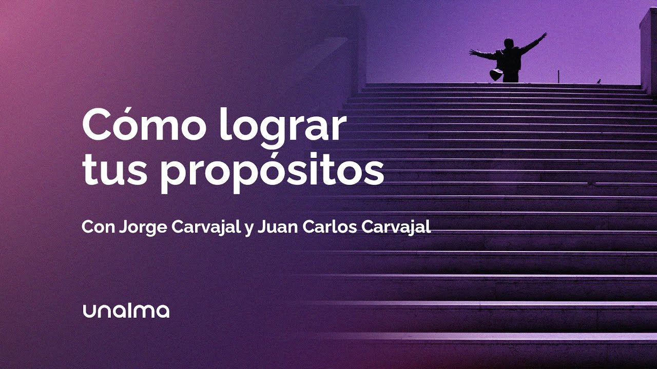 Cómo realizar nuestros propósitos - Unalma