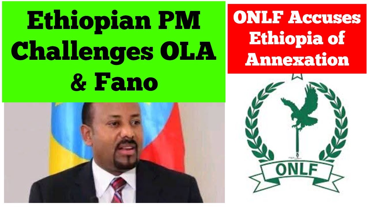Ethiopian PM Challenges OLA & Fano | ONLF Accuses Ethiopia of ...