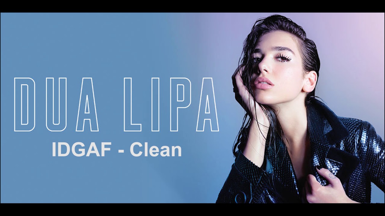 Dua Lipa - IDGAF (Clean) - YouTube