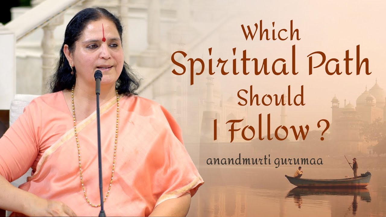 Spiritual Journey | Choosing the Right Path | Anandmurti Gurumaa - YouTube