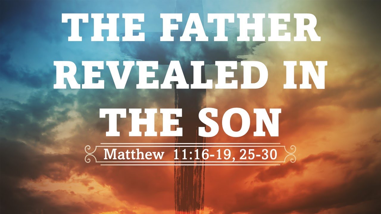Sunday Worship – July 9, 2023 – Matthew 11:16-19, 25-30 – “The Father ...