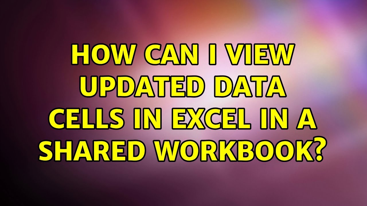 How Can I View Updated Data Cells In Excel In A Shared Workbook YouTube How Can I View Updated Data Cells In Excel In A Shared Workbook YouTube