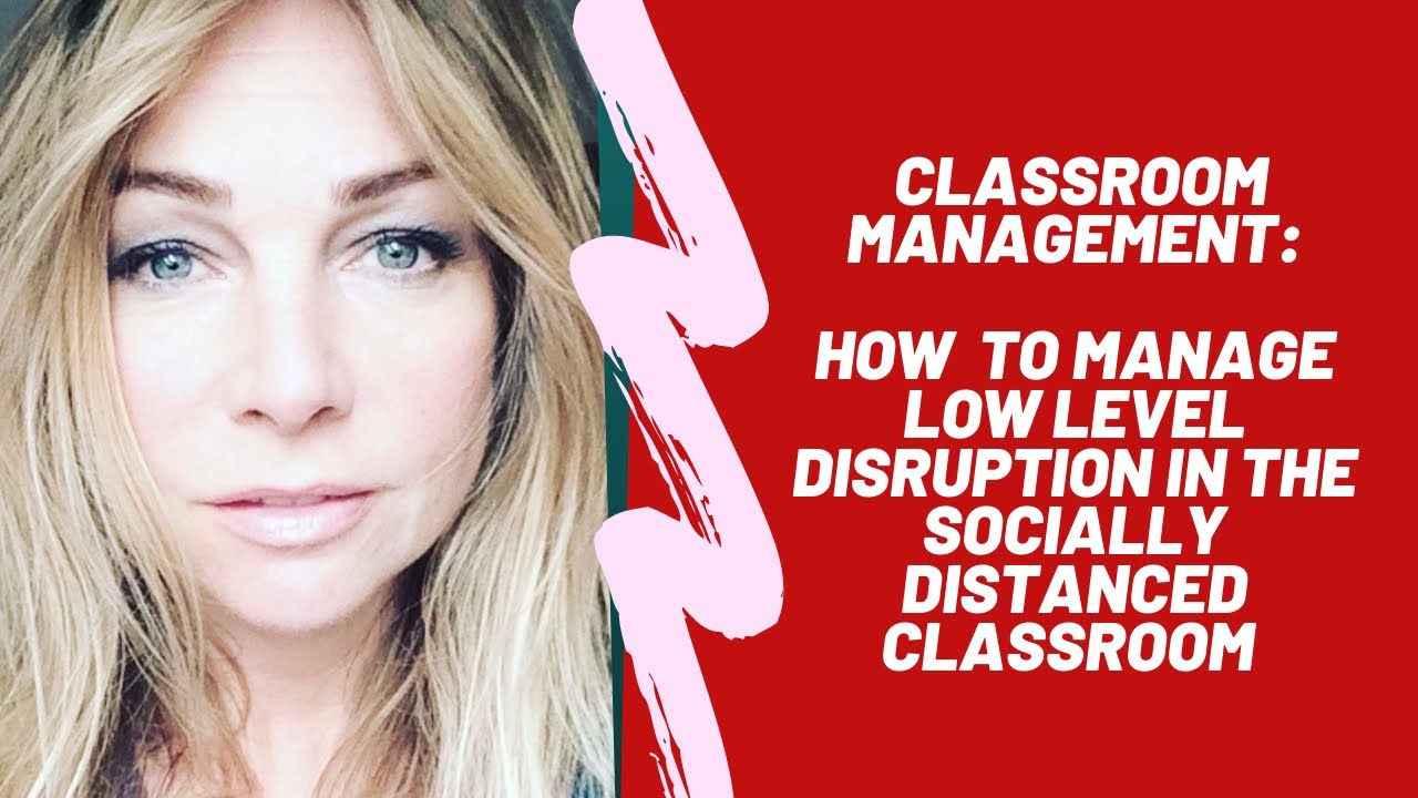 ‘MANAGING LOW LEVEL DISRUPTION IN THE SOCIALLY DISTANCED CLASSROOM ...