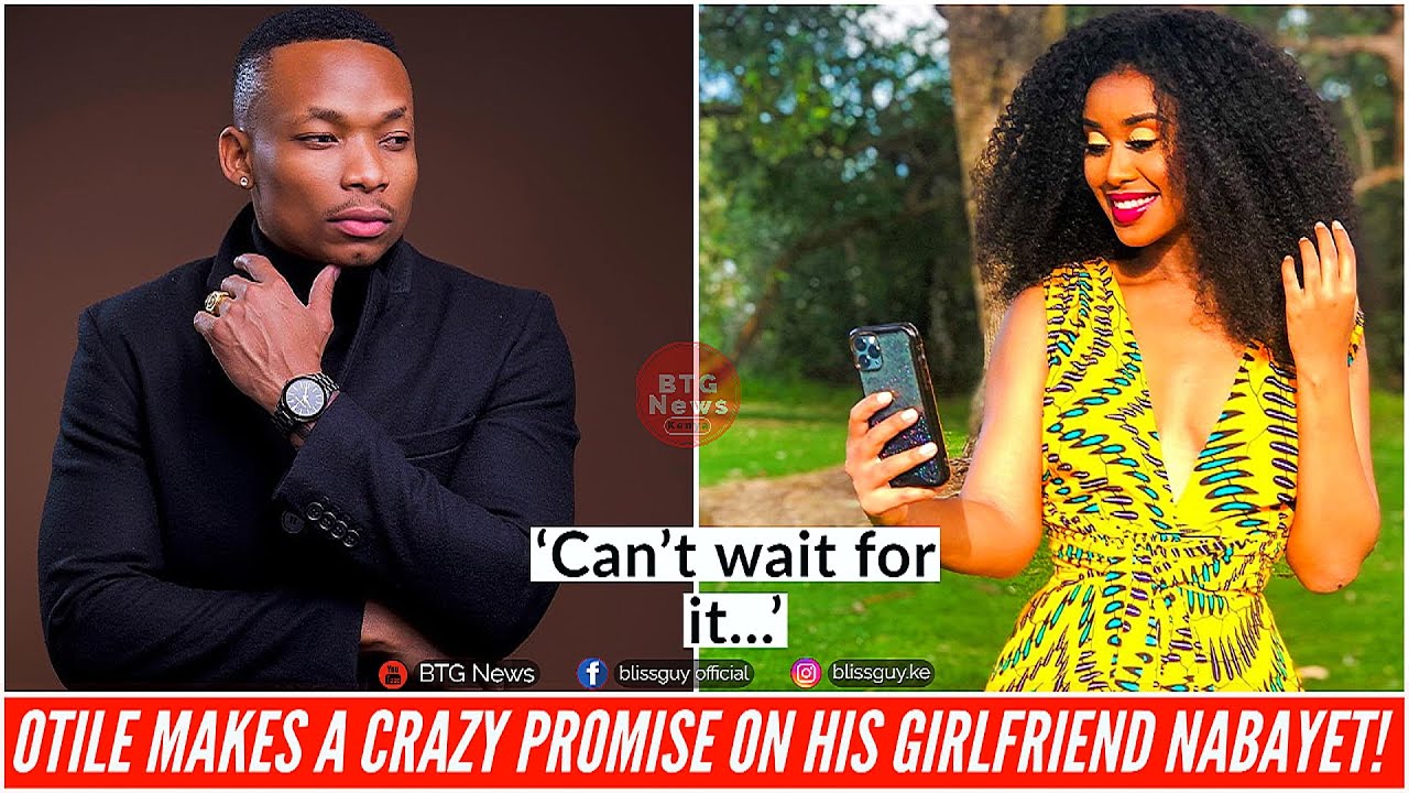 OTILE BROWN MAKES A CRAZY PROMISE TO HIS GIRLFRIEND NABAYET! |BTG News ...