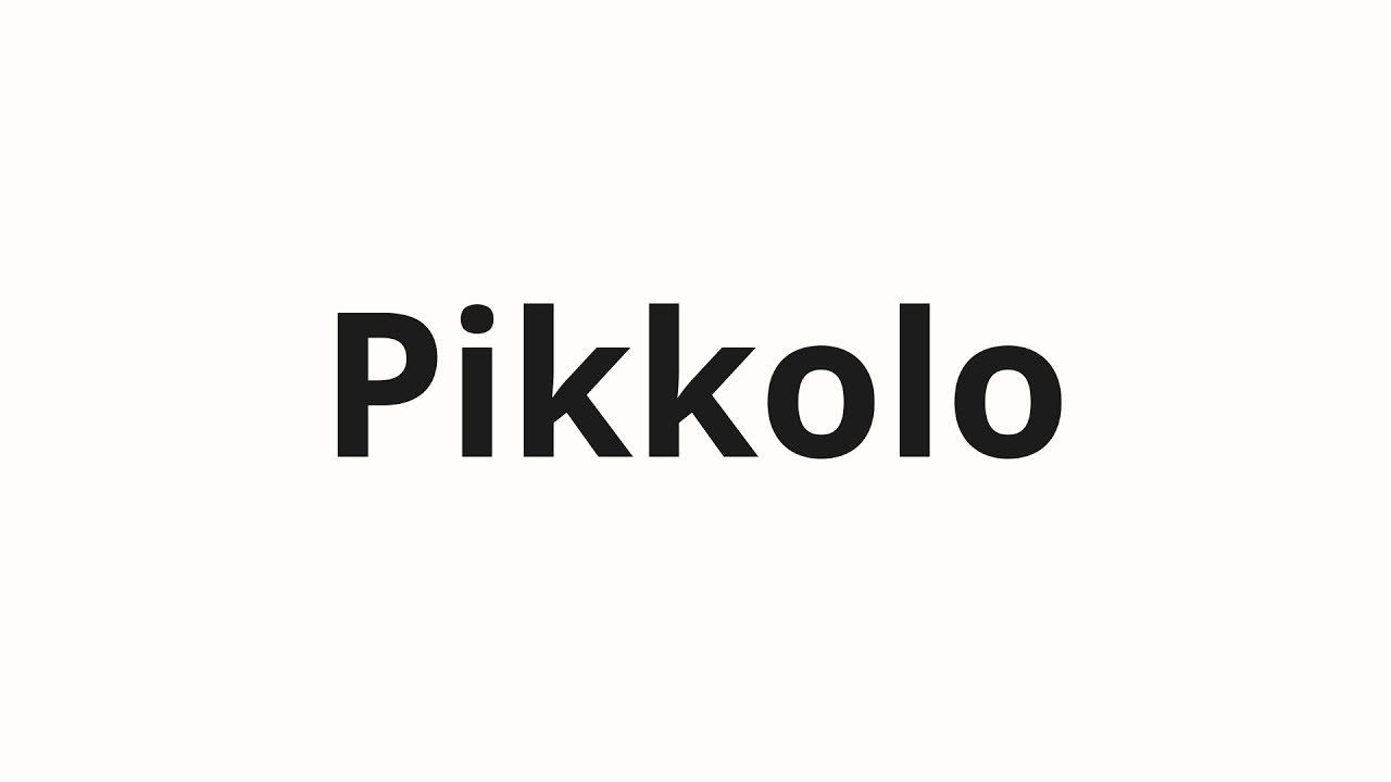 How to pronounce Pikkolo | Пикколо (Piccolo in Russian) - YouTube
