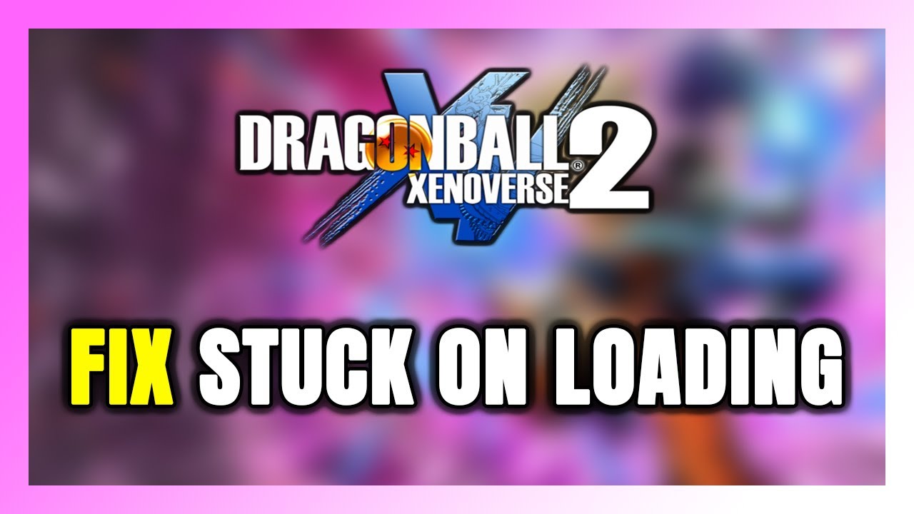 How to FIX DRAGON BALL XENOVERSE 2 Stuck on Loading Screen / Not ...