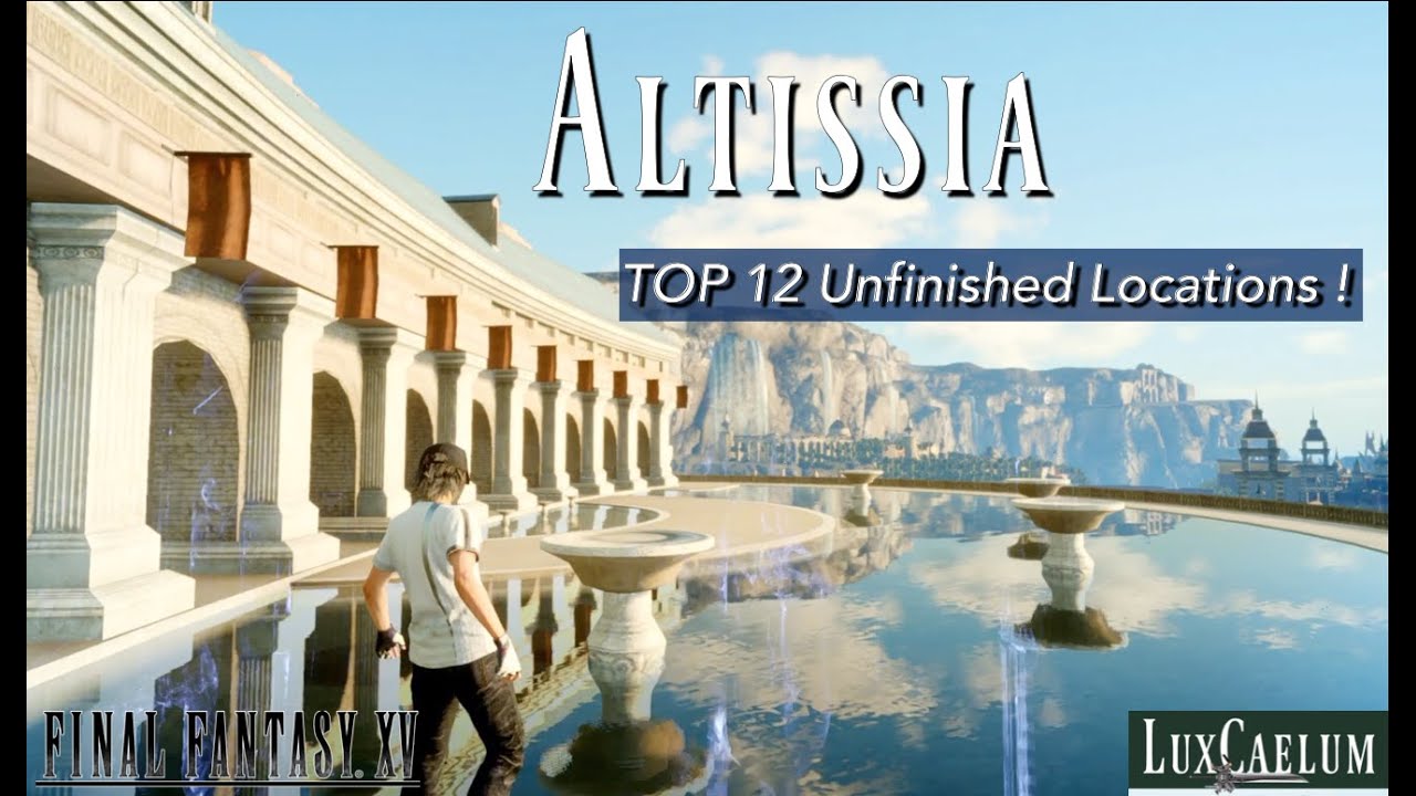 Altissia -TOP 12 Unfinished Locations- FFXV MAP BREAK #ffxv # ...